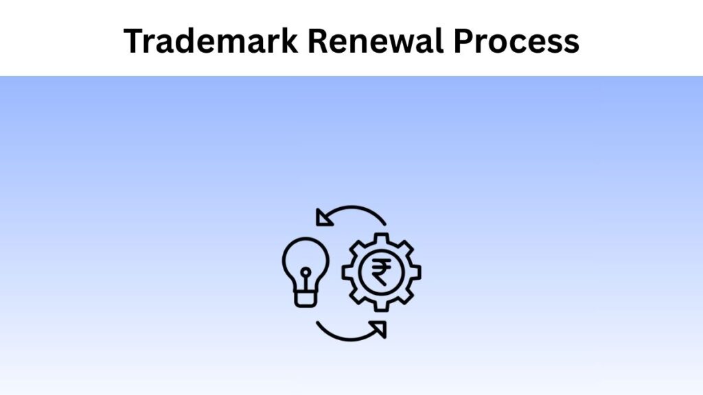Trademark Renewal Process in India - Process & Period