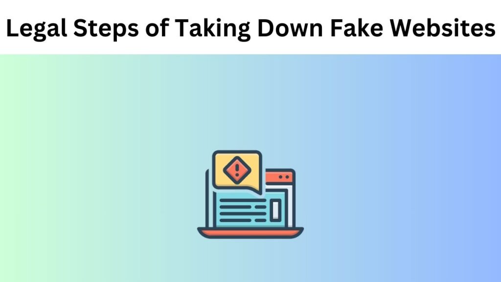 Legal Steps of Taking Down Fake Websites - A Brief Guide